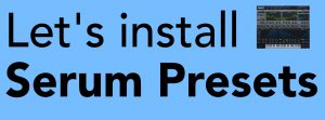 How To Install Serum Presets, Noises and Tables | SoundGhost